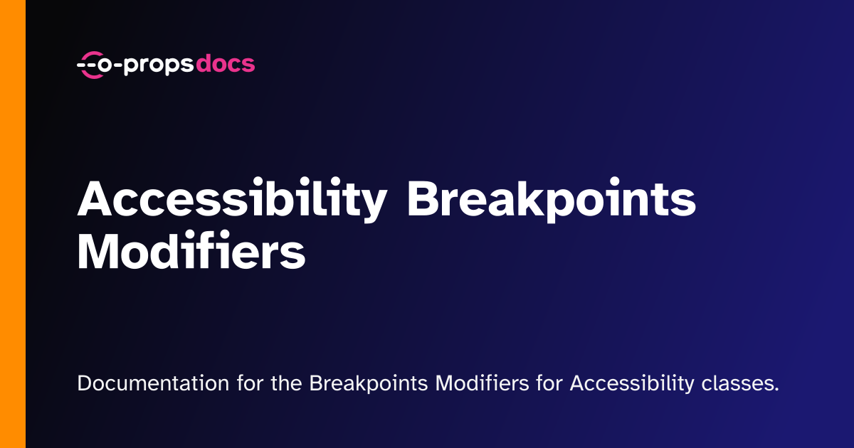 Accessibility Breakpoints Modifiers | o-props docs